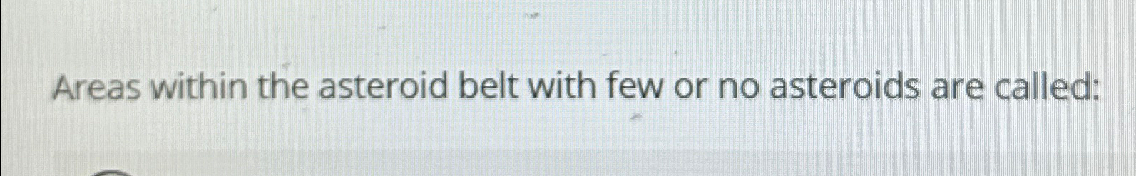 Solved Areas within the asteroid belt with few or no | Chegg.com