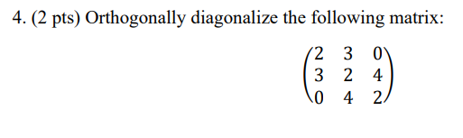 Solved f2Orthogonally diagonalize the following matrix:(2 | Chegg.com Solved f2Orthogonally diagonalize the following matrix:(2 | Chegg.com