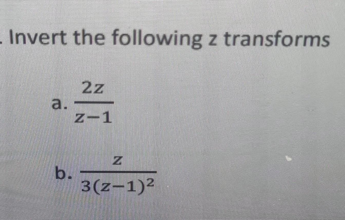Solved Invert the following \\( \\mathrm{z} \\) transforms | Chegg.com