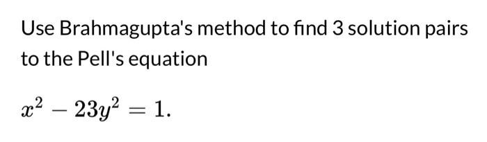 Solved Use Brahmagupta's method to find 3 solution pairs to | Chegg.com