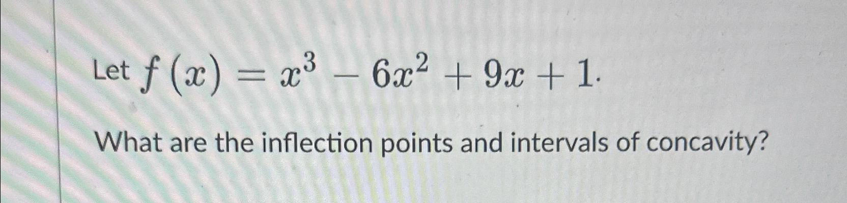 Solved Let f(x)=x3-6x2+9x+1.What are the inflection points | Chegg.com
