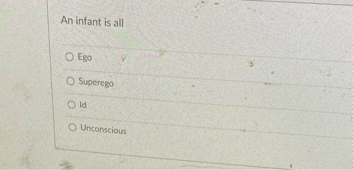 Solved An infant is all Ego Superego Id Unconscious | Chegg.com
