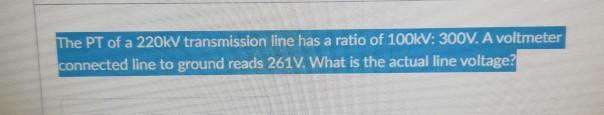Solved The PT of a 220kV transmission line has a ratio of | Chegg.com