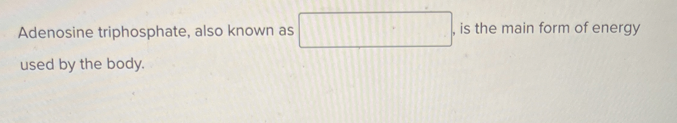 Solved Adenosine triphosphate, also known as ﻿is the main | Chegg.com
