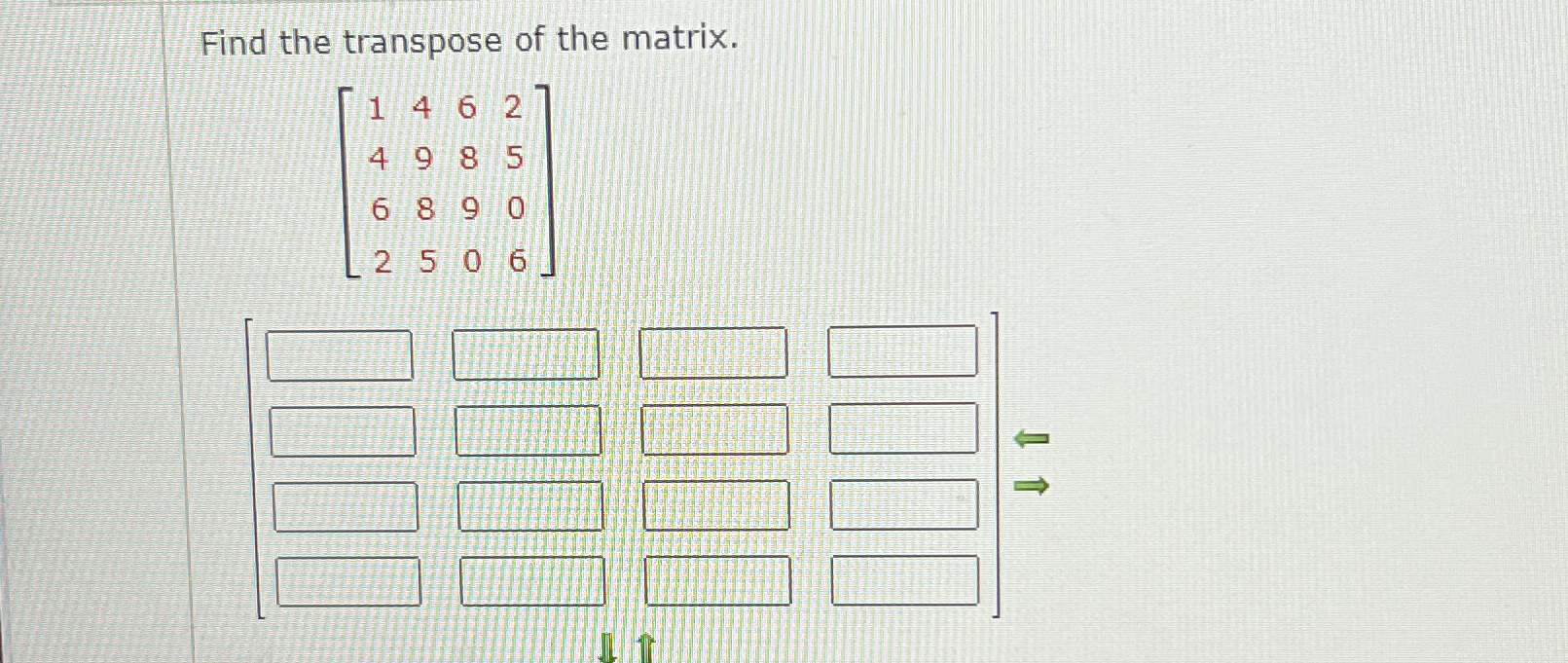 Solved Find the transpose of the matrix.[1462498568902506] | Chegg.com