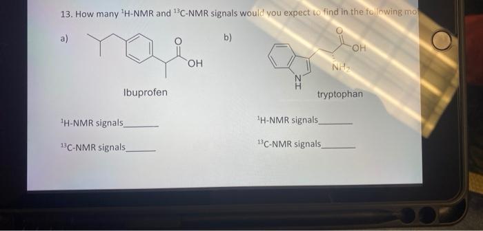 Solved 13. How many 1H−NMR and 13C-NMR signals would you | Chegg.com