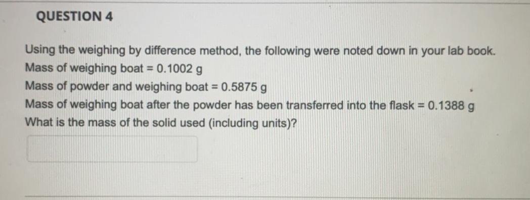 Solved QUESTION 4 Using the weighing by difference method, | Chegg.com