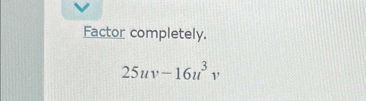 Solved Factor completely.25uv-16u3v | Chegg.com
