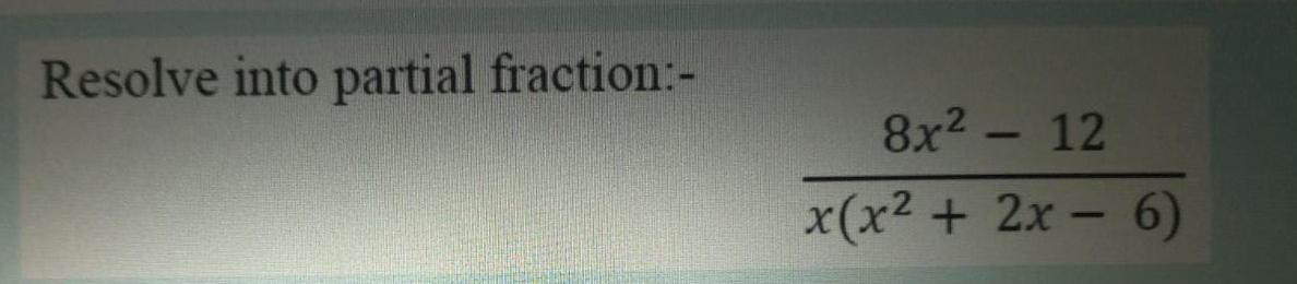 Solved Resolve into partial fraction:- 8x2 - - 12 x(x² + 2x | Chegg.com