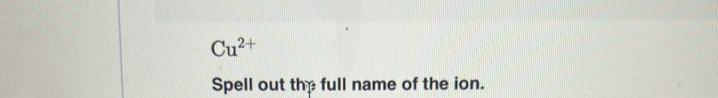 Solved Cu2+Spell out they full name of the ion. | Chegg.com