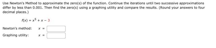Solved Use Newton's Method to approximate the zero(s) of the | Chegg.com