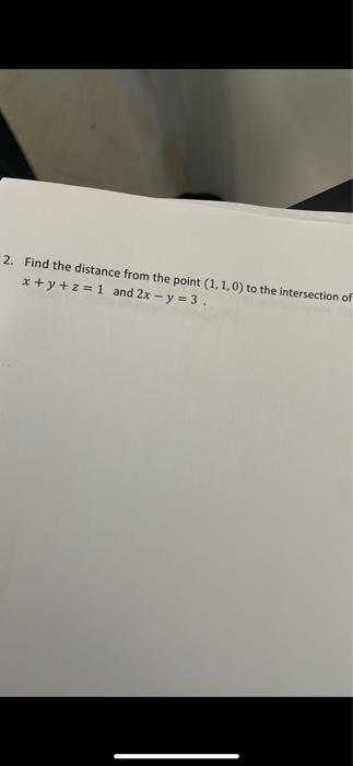 Solved 2. Find the distance from the point (1, 1, 0) to the | Chegg.com