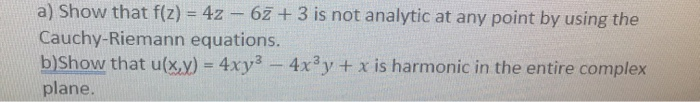 Solved a) Show that f(z) = 4z - 6ż + 3 is not analytic at | Chegg.com
