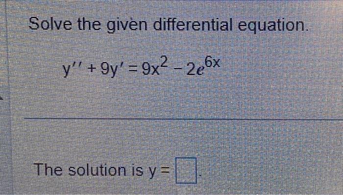 Solved Solve the given differential equation. y'' +9y' = 9x² | Chegg.com