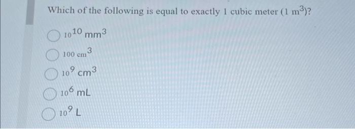 Solved Which of the following is equal to exactly 1 cubic | Chegg.com
