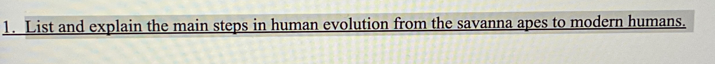 Solved List and explain the main steps in human evolution | Chegg.com