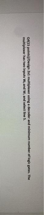 Solved Q4(15 points)/Design 2x1 multiplexer using a decoder | Chegg.com