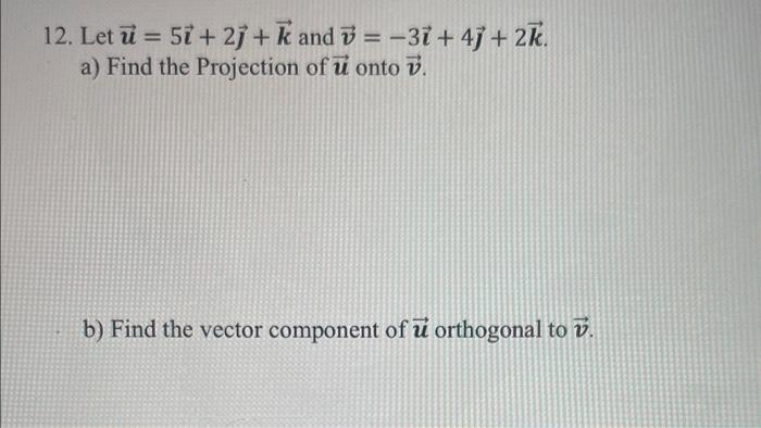 Solved 12. Let u=5 +2 +k and v=−3 +4 +2k. a) Find the | Chegg.com