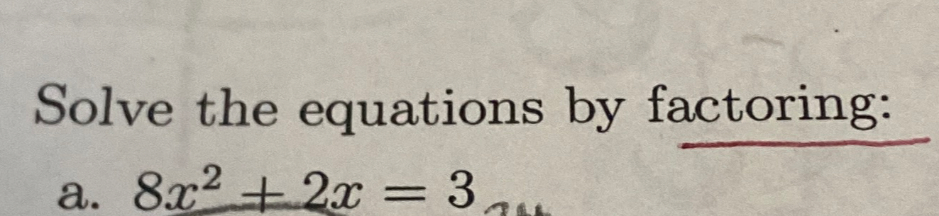 Solved Solve the equations by factoring:a. 8x2+2x=3 | Chegg.com