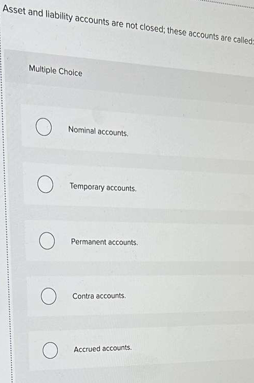 Solved Asset and liability accounts are not closed; these | Chegg.com