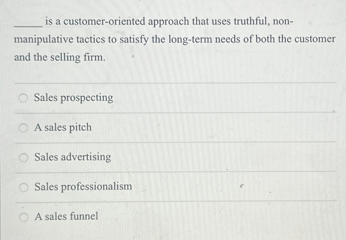 Solved is a customer-oriented approach that uses truthful, | Chegg.com