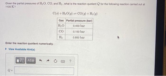 Solved Given the partial pressures of H2O,CO, and H2, what | Chegg.com