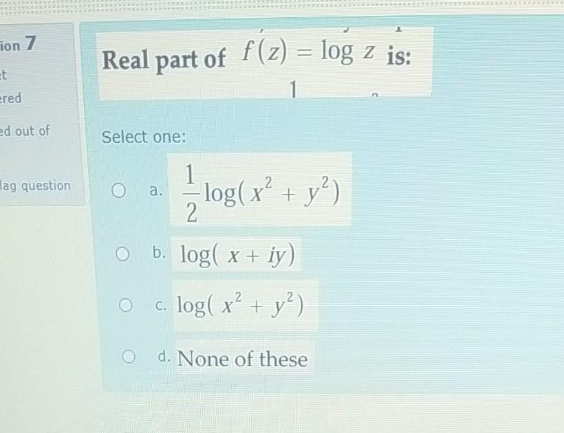 Solved ion 7 Real part of f(z) = log z is: et 1 ered ed out | Chegg.com