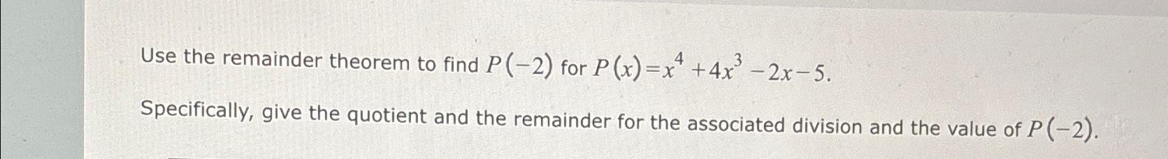 Solved Use the remainder theorem to find P(-2) ﻿for | Chegg.com