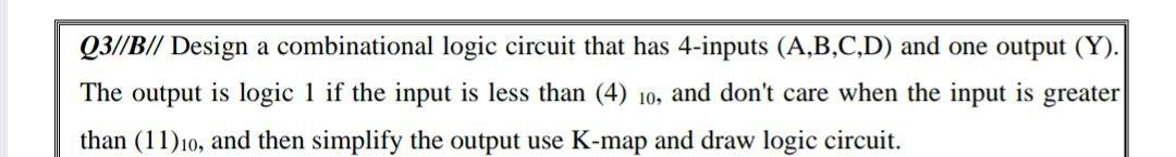 Solved Q3//B// Design a combinational logic circuit that has | Chegg.com