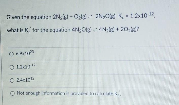 Solved Given the equation 2N2(g) + O2(g) = 2N2O(g) K = | Chegg.com