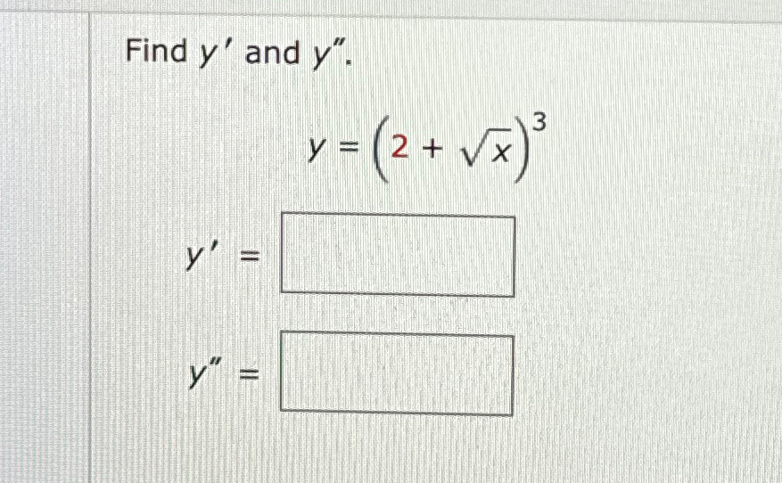 Solved Find y' ﻿and y''.y=(2+x2)3y'=y''= | Chegg.com