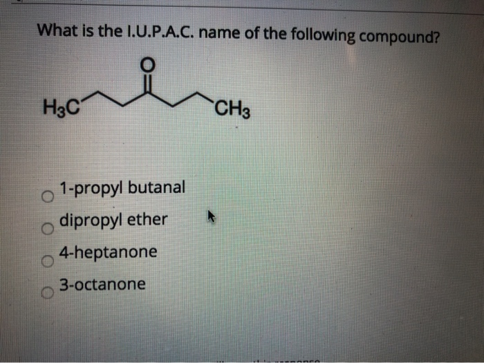 Solved What is the I.U.P.A.C. name of the following compound | Chegg.com