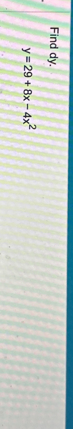 Solved Find dy.y=29+8x-4x2 | Chegg.com