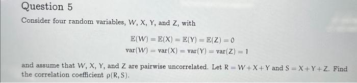 Solved Consider four random variables, W,X,Y, and Z, with | Chegg.com