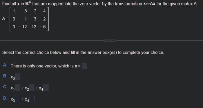 Solved Find all x in R4 that are mapped into the zero vector | Chegg.com
