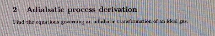 Solved 2 Adiabatic process derivation Find the equations | Chegg.com