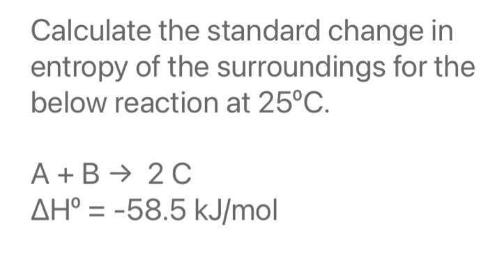 Solved Calculate the standard change in entropy of the | Chegg.com