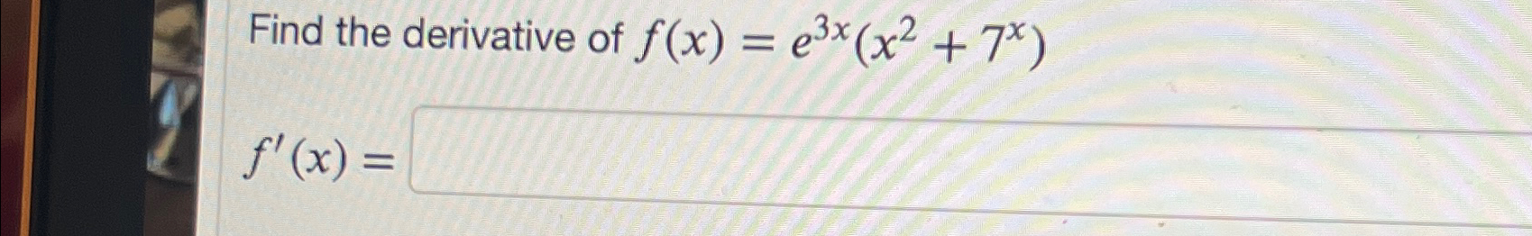 Solved Find the derivative of f(x)=e3x(x2+7x)f'(x)= | Chegg.com
