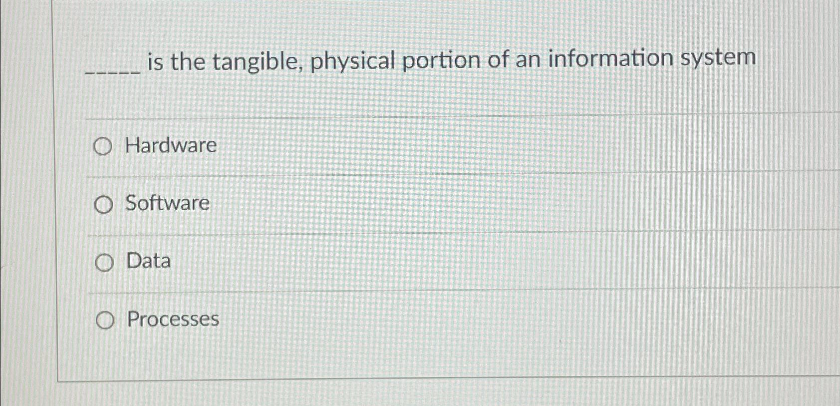 Solved is the tangible, ﻿physical portion of an information | Chegg.com