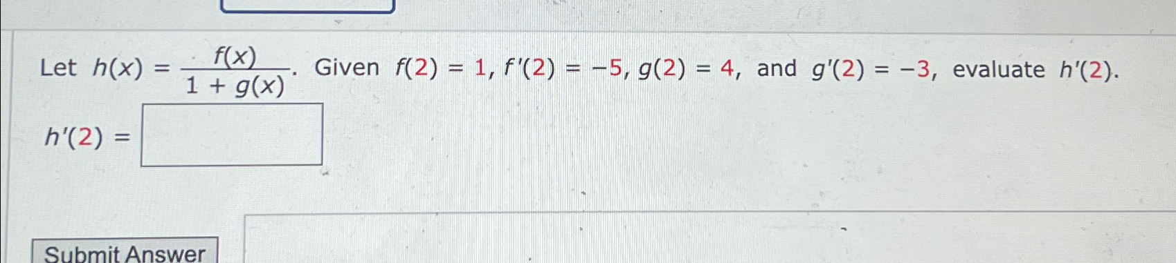 Solved Let h(x)=f(x)1+g(x). ﻿Given f(2)=1,f'(2)=-5,g(2)=4, | Chegg.com