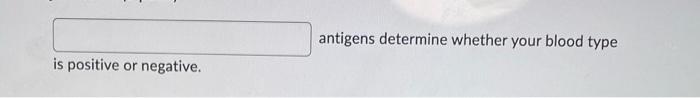 Solved antigens determine whether your blood type is | Chegg.com