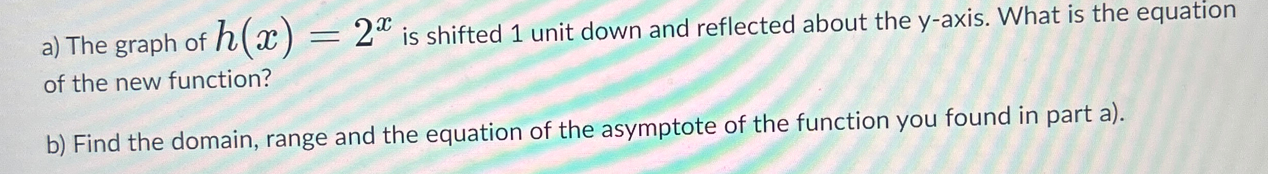 Solved a) ﻿The graph of h(x)=2x ﻿is shifted 1 ﻿unit down and | Chegg.com