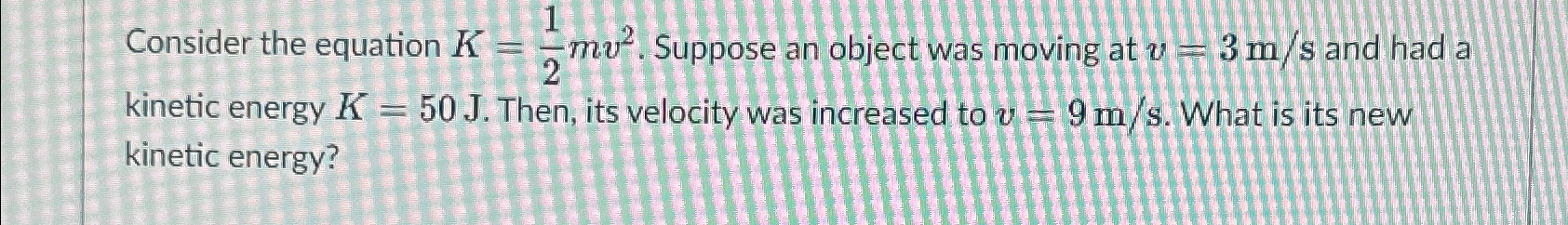 Solved Consider the equation K=12mv2. ﻿Suppose an object was | Chegg.com