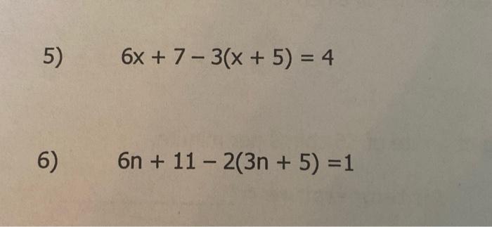 Solved 5) 6x+7−3(x+5)=4 6) 6n+11−2(3n+5)=1 | Chegg.com