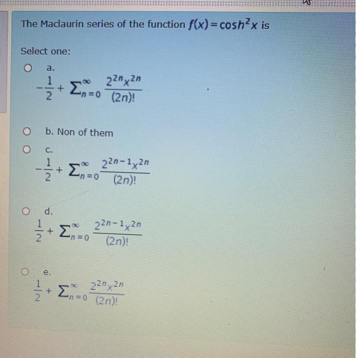 Solved The Maclaurin series of the function f(x)=cosh2x is | Chegg.com