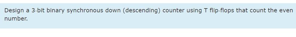 Solved Design a 3-bit binary synchronous down (descending) | Chegg.com