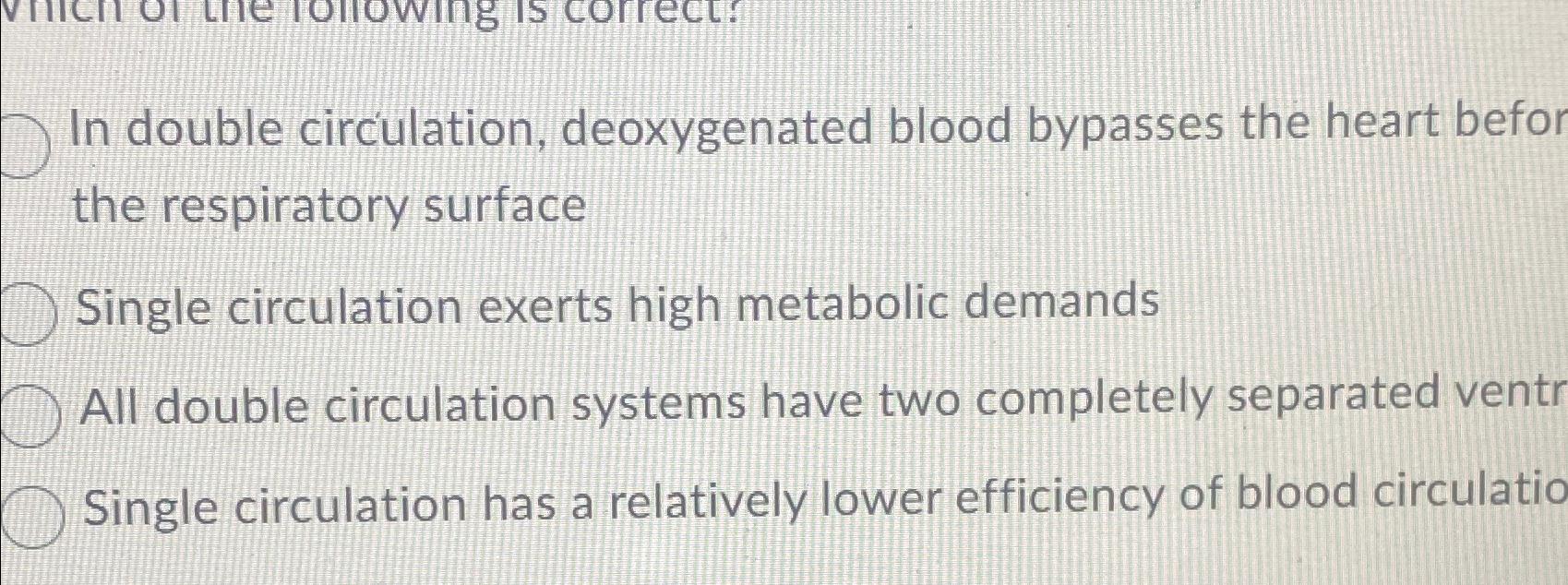 Solved In double circulation, deoxygenated blood bypasses | Chegg.com