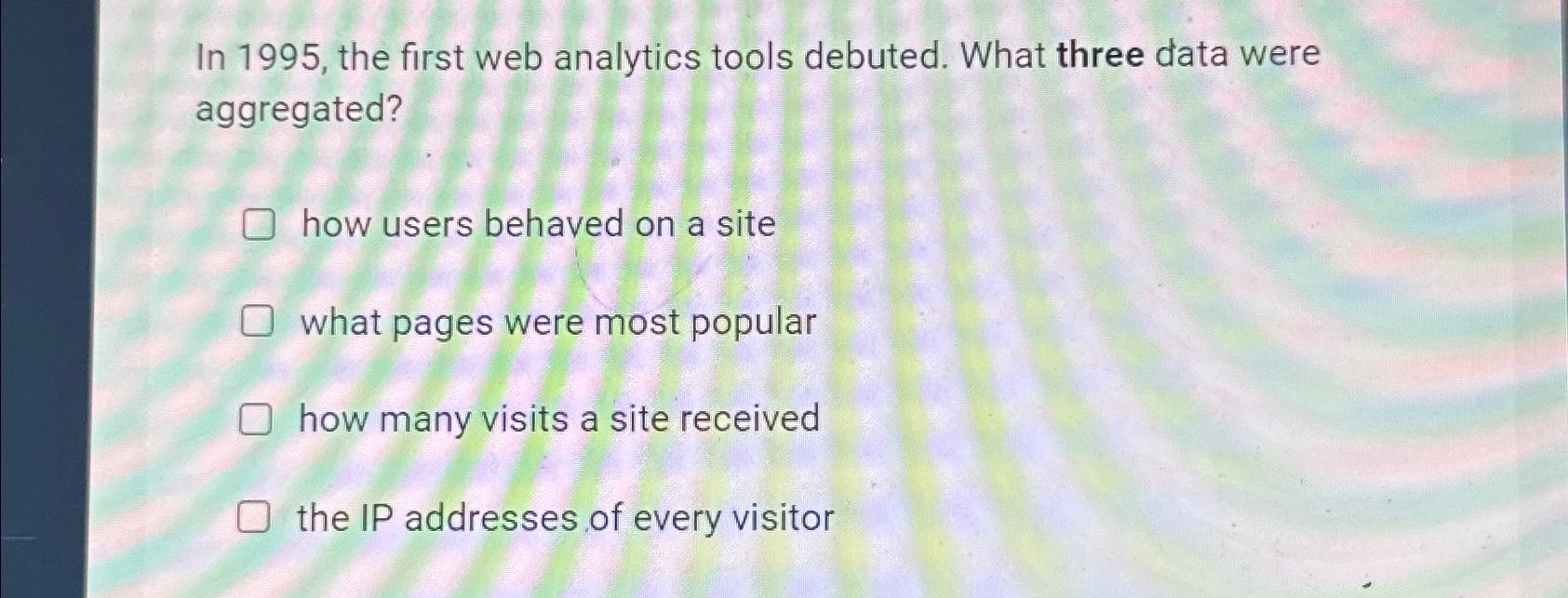 Solved In 1995 , ﻿the first web analytics tools debuted. | Chegg.com