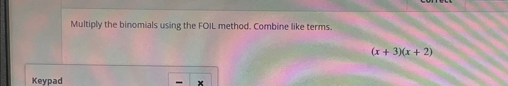 Solved Multiply the binomials using the FOIL method. Combine | Chegg.com