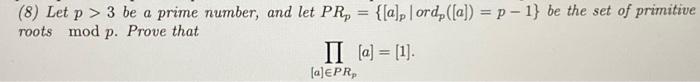 Solved (8) Let p>3 be a prime number, and let PRp={[a]p∣ ord | Chegg.com